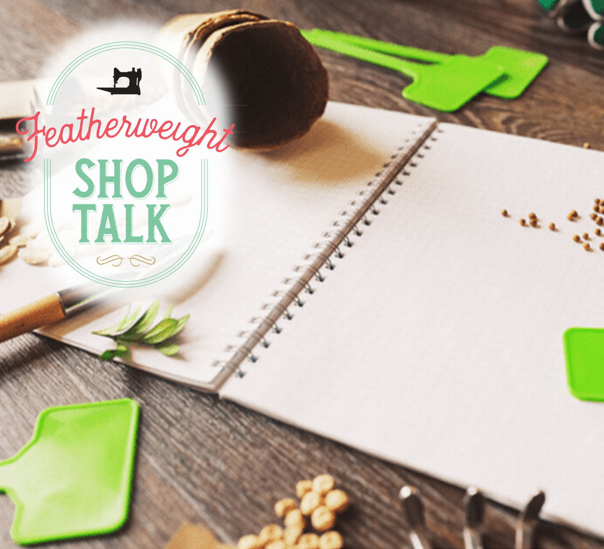 SHOP TALK: Spring Has Sprung – The Singer Featherweight Shop