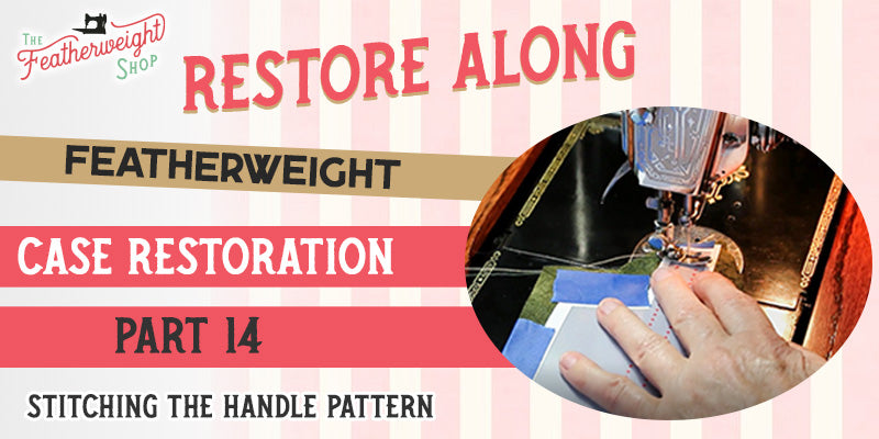 Featherweight Case Restore Along Part 14: Stitching the Handle Pattern ...