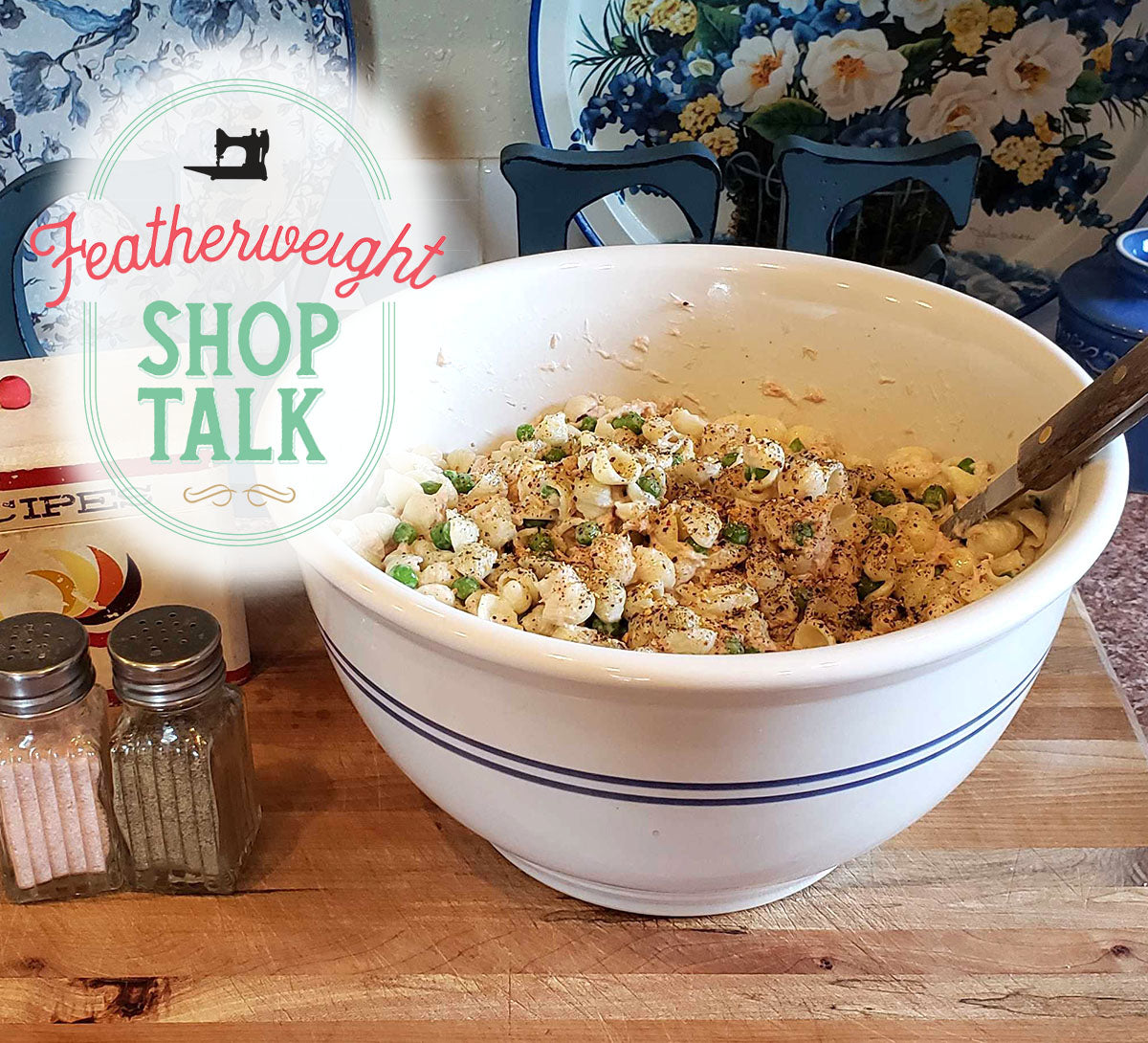 SHOP TALK: Tammy's Tuna Pasta Salad – The Singer Featherweight Shop